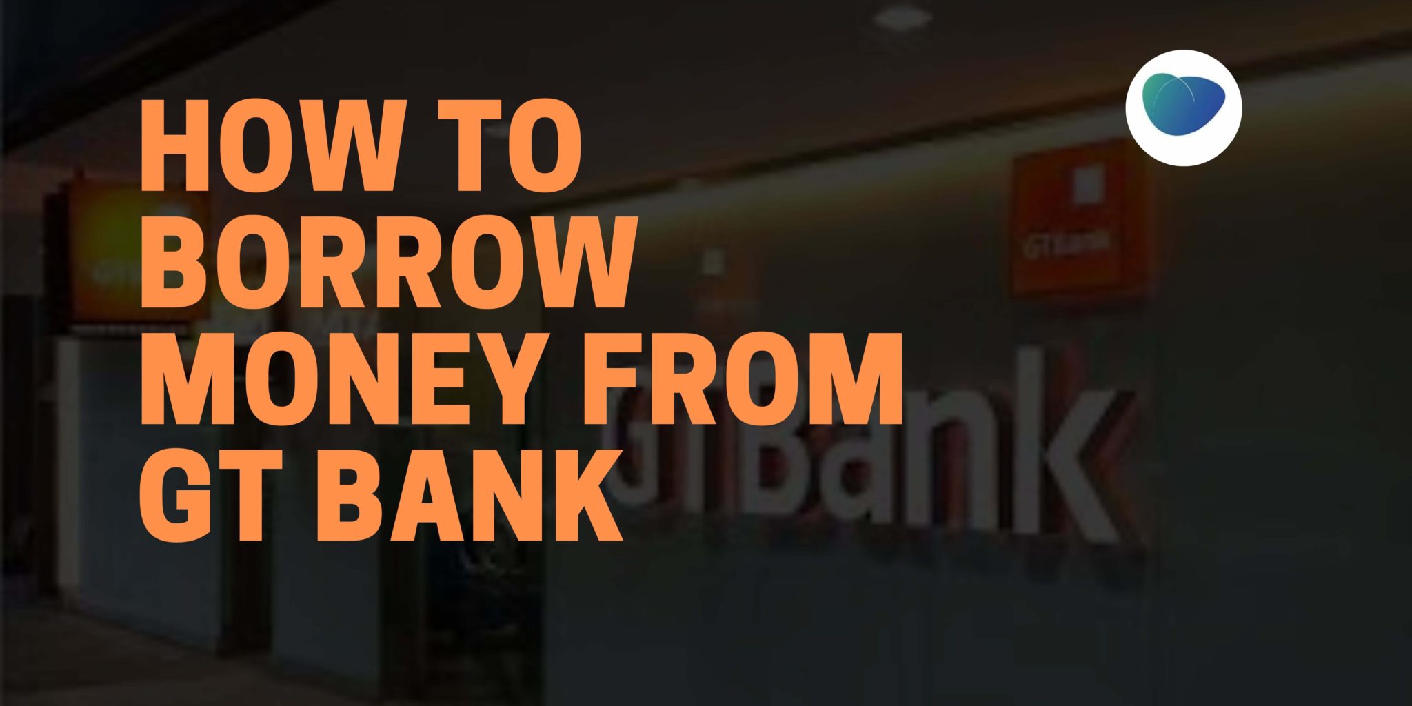 GTB Loan: How To Borrow Money From GTBank + The GTB Loan Code | LoanSpot
